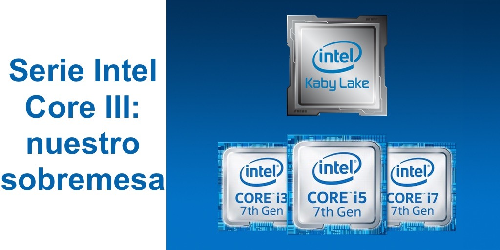 Serie Intel Core III: nuestro sobremesa